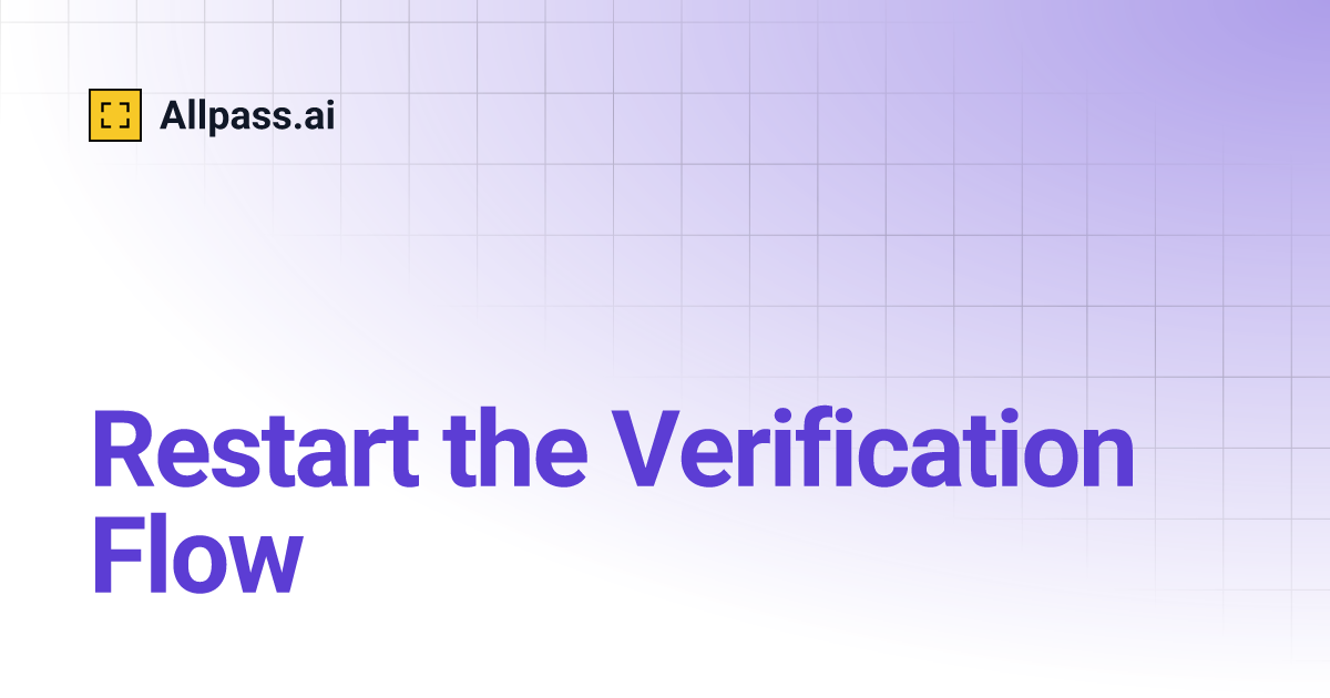 Restart the Verification Flow | Allpass.ai